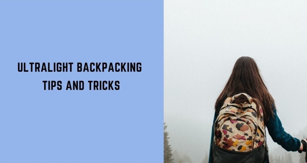 7 Ultralight Backpacking Tricks You Can’t Afford To Miss