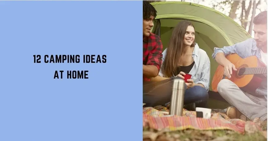 Camping Ideas at Home: 12 Ways to Make Your Home Feel Like Campsite