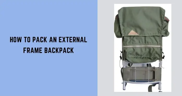 How to Pack an External Frame Backpack (Guide and Tips)
