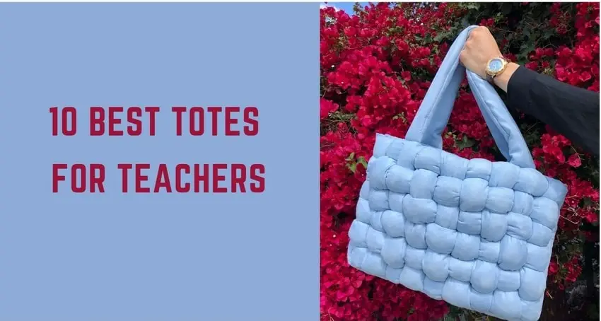 Best Totes for Teachers in 2022: 10 Stylish and Functional Options