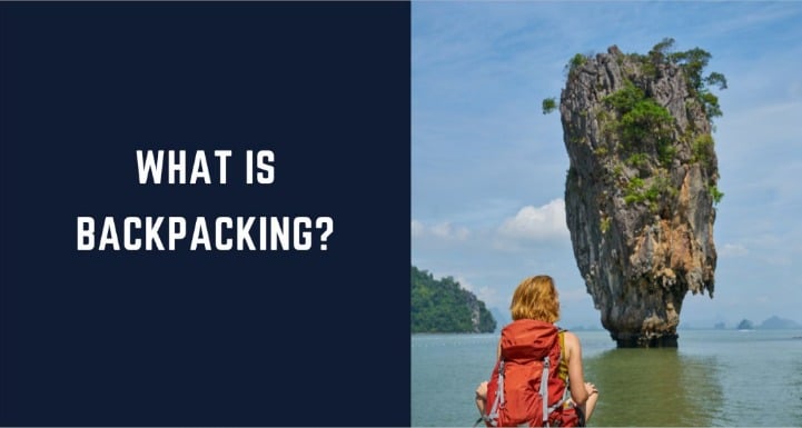 What is Backpacking? A Comprehensive Guide to Everything You Need to Know