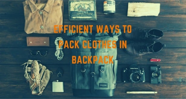 How to Pack Clothes in Backpack for a More Comfortable Adventure